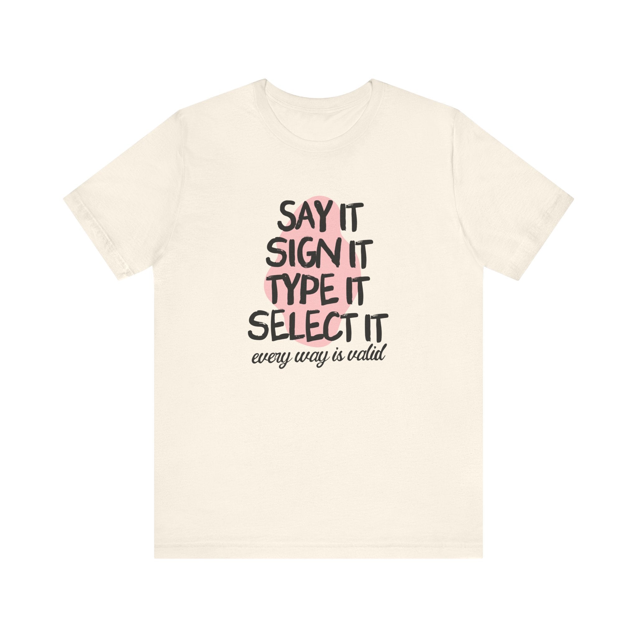 Say It Sign It Type It Select It Every Way is Valid Tee – Speaking of ...