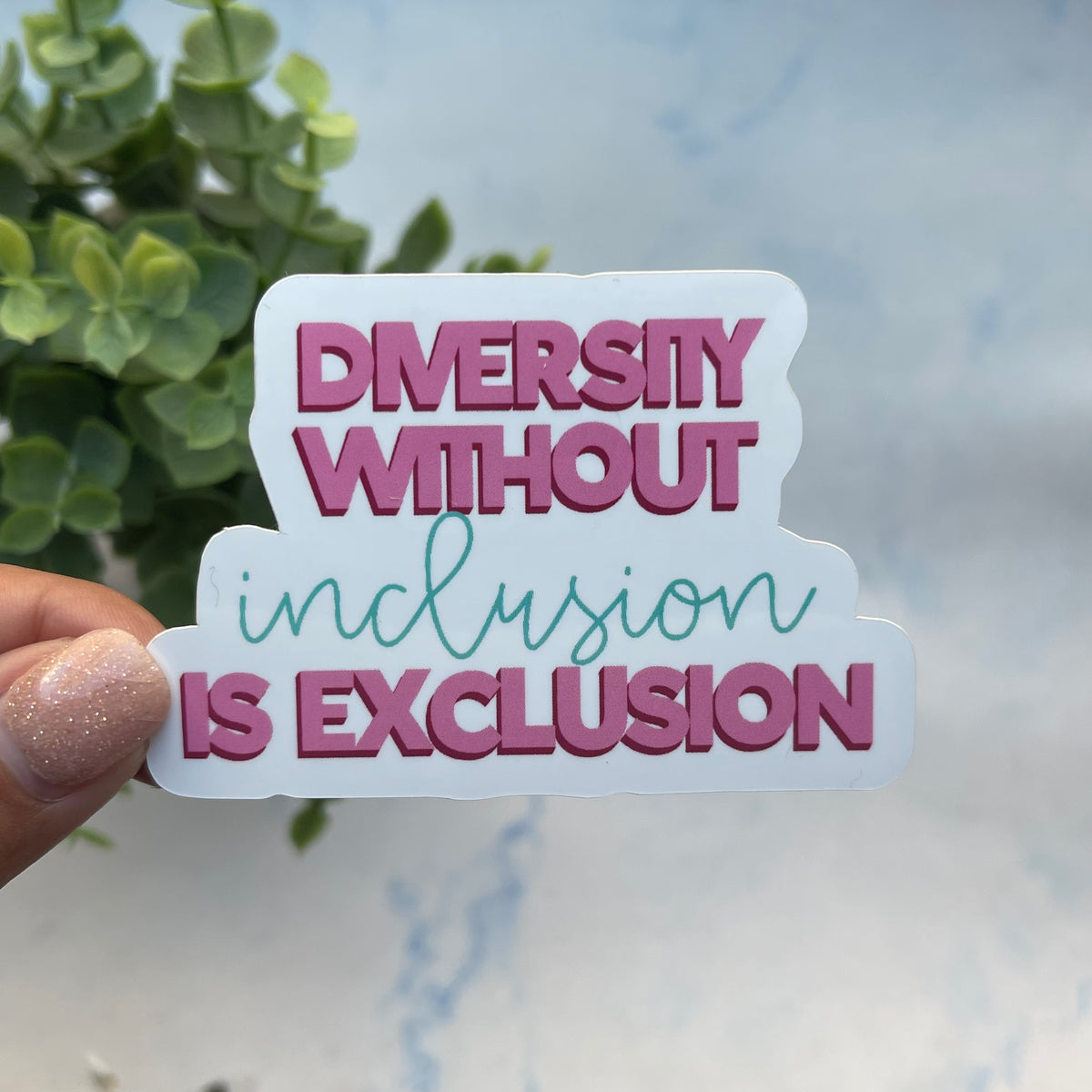 Diversity without Inclusion is Exclusion Sticker – Speaking of Samantics